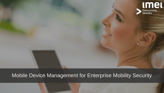 Mobile Device Management for Enterprise Mobility Security