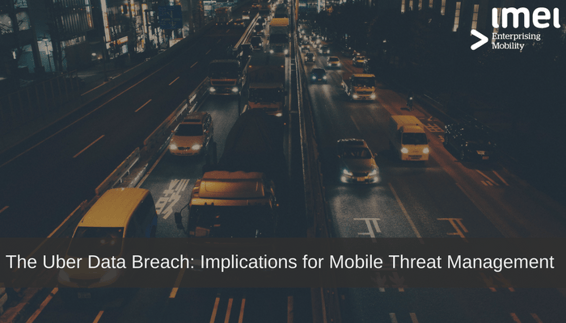 The Uber Data Breach: Implications for Mobile Threat Management
